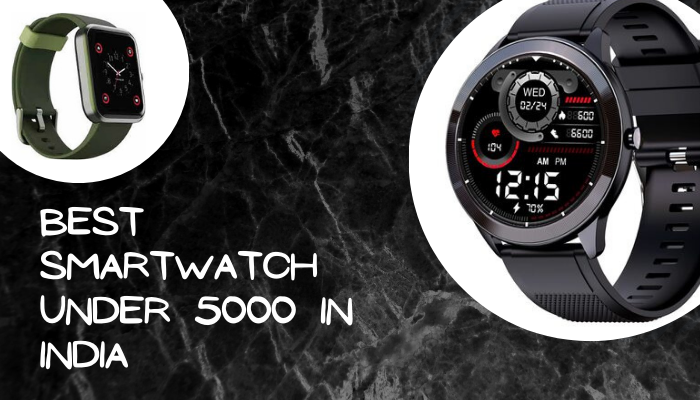Best Smartwatch Under 5000 In India 2023 [Updated List]