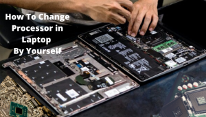 How To Change Processor In Laptop By Yourself At Home