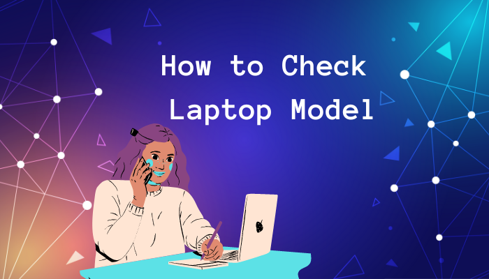 How to Check Laptop Model: 4 Simple and Easy Methods