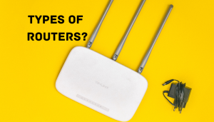 What Are The Types Of Routers? Know All About Wifi Routers