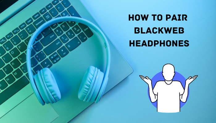 How To Pair Blackweb Headphones - Step By Step Guide