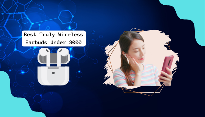 Best Truly Wireless Earbuds Under 3000 In India 2023