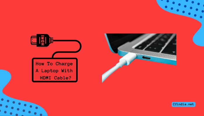 How To Charge Laptop With HDMI Cable- Easy Follow Steps