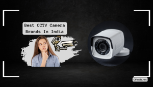 Best CCTV Camera Brands In India [March 2023 Update]